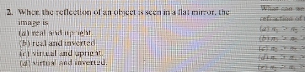 2. When the reflection of an object is seen in a flat mirror, the image ...