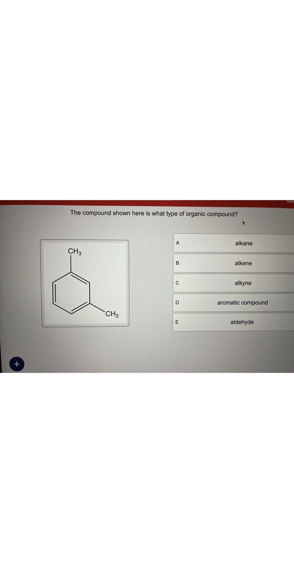 The compound shown here is what type of organic compound? A alkane B ...
