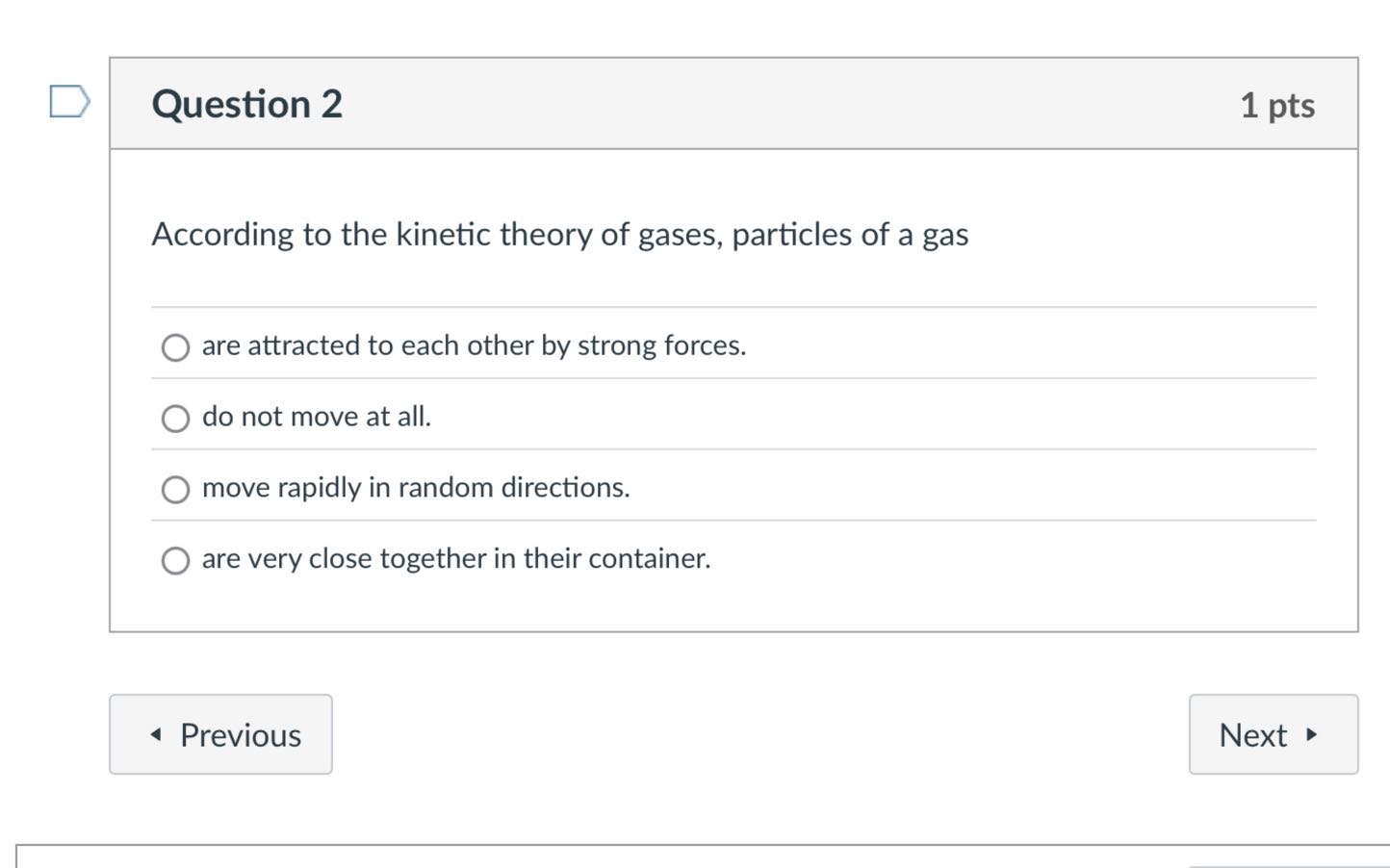 Question 2 1 pts According to the kinetic theory of gases, particles of ...