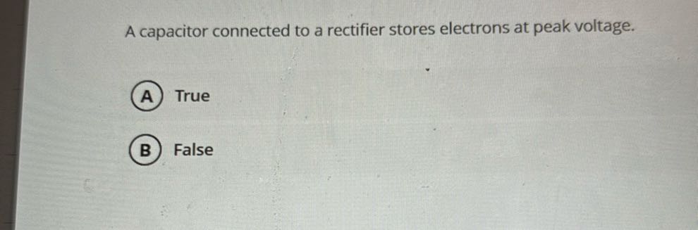 [GET ANSWER] A capacitor connected to a rectifier stores electrons at ...