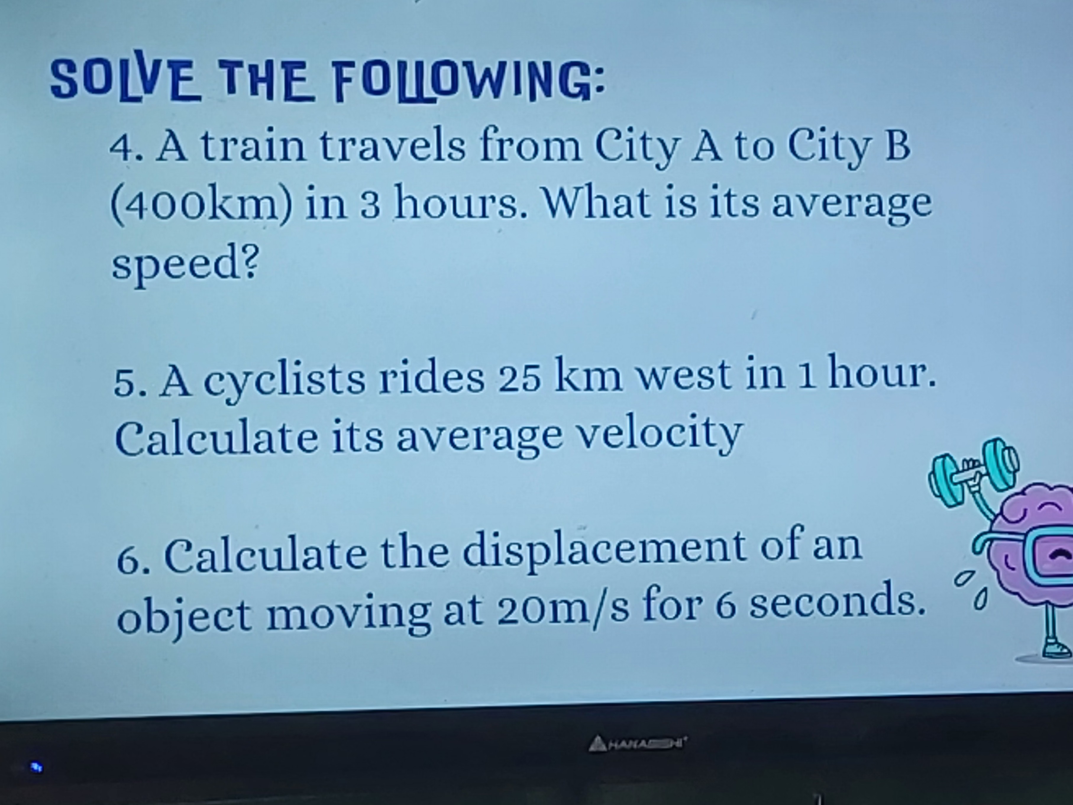 SOLVE THE FOLOWING: 4. A train travels from City A to City B (400km) in ...