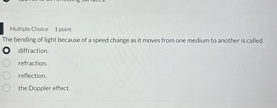 Multiple Choice 1 point The bending of light because of a speed change ...