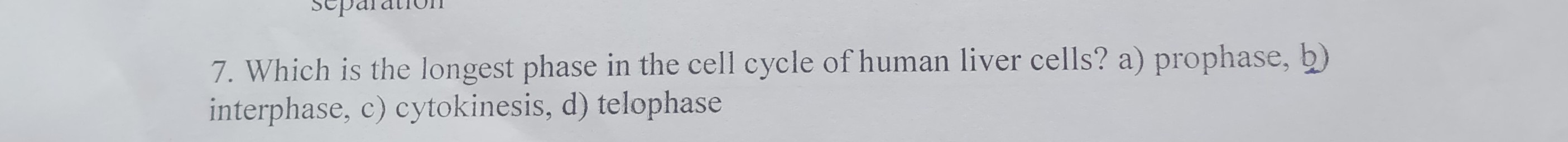 7. Which is the longest phase in the cell cycle of human liver cells? a ...