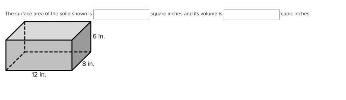 The surface area of the solid shown is square inches and its volume is cubic inches.