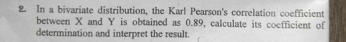 2. In a bivariate distribution, the Karl Pearson's correlation ...