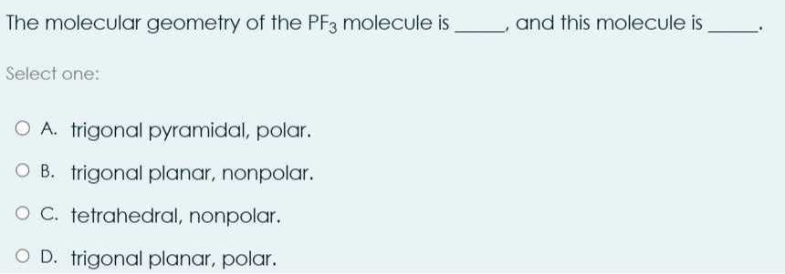 The molecular geometry of the PF3 molecule is , and this molecule is ...