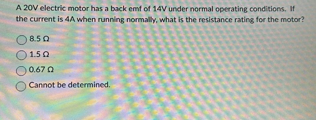 A 20 V electric motor has a back emf of 14 V under normal operating ...