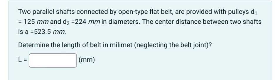 Two parallel shafts connected by open-type flat belt, are provided with ...
