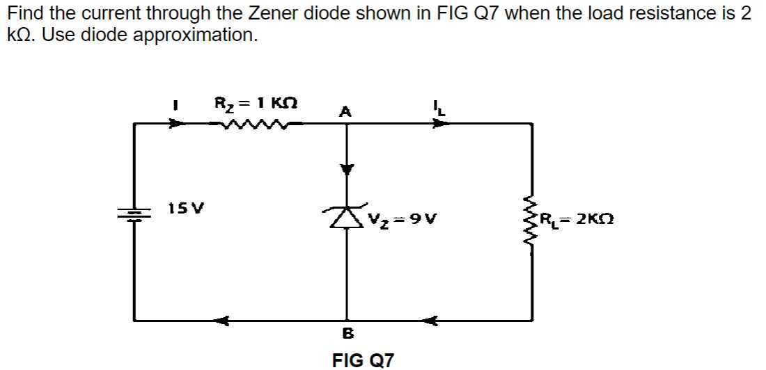 [GET ANSWER] Find the current through the Zener diode shown in FIG Q7 when the load resistance ...