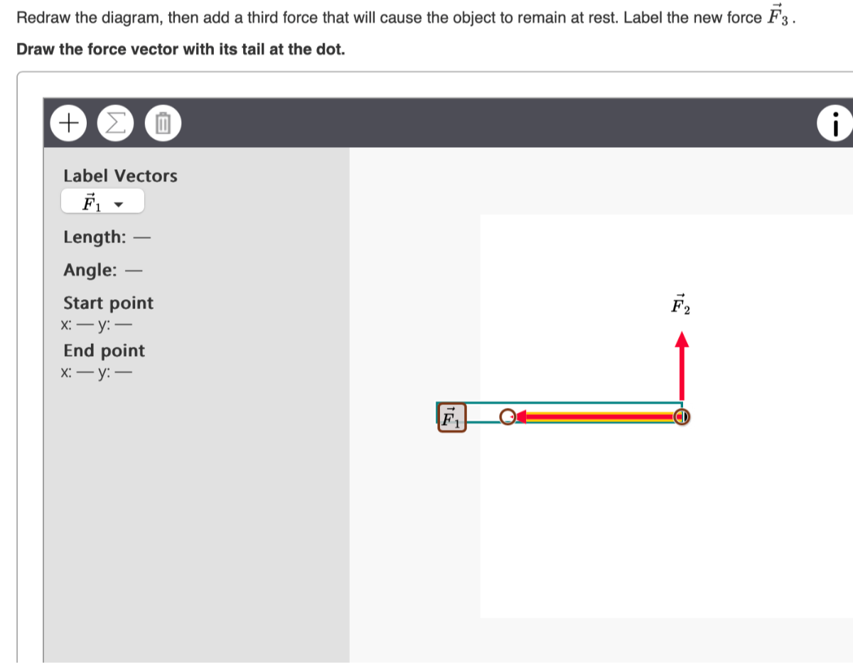 Redraw the diagram, then add a third force that will cause the object to remain at rest. Label ...