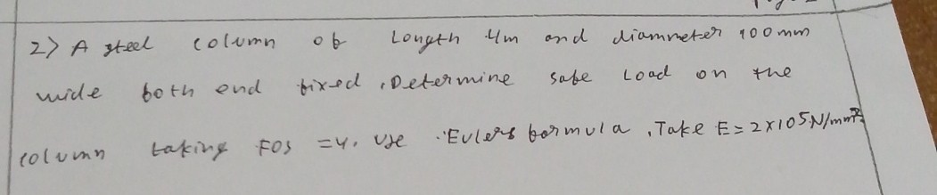 2) A steel column of Longth 4 m and diammeter 100 mm wide both end ...