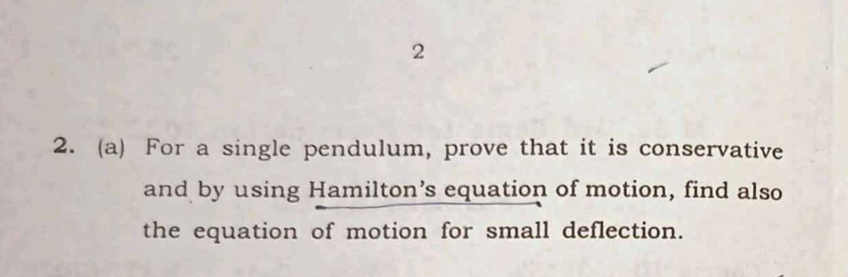 2 2. (a) For a single pendulum, prove that it is conservative and by ...