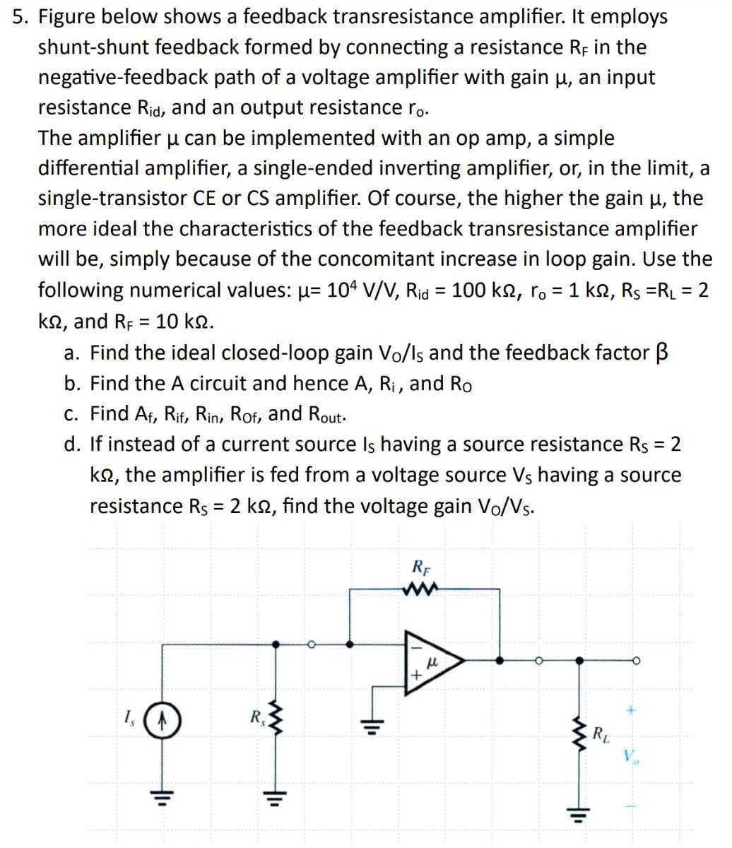 5. Figure below shows a feedback transresistance amplifier. It employs ...