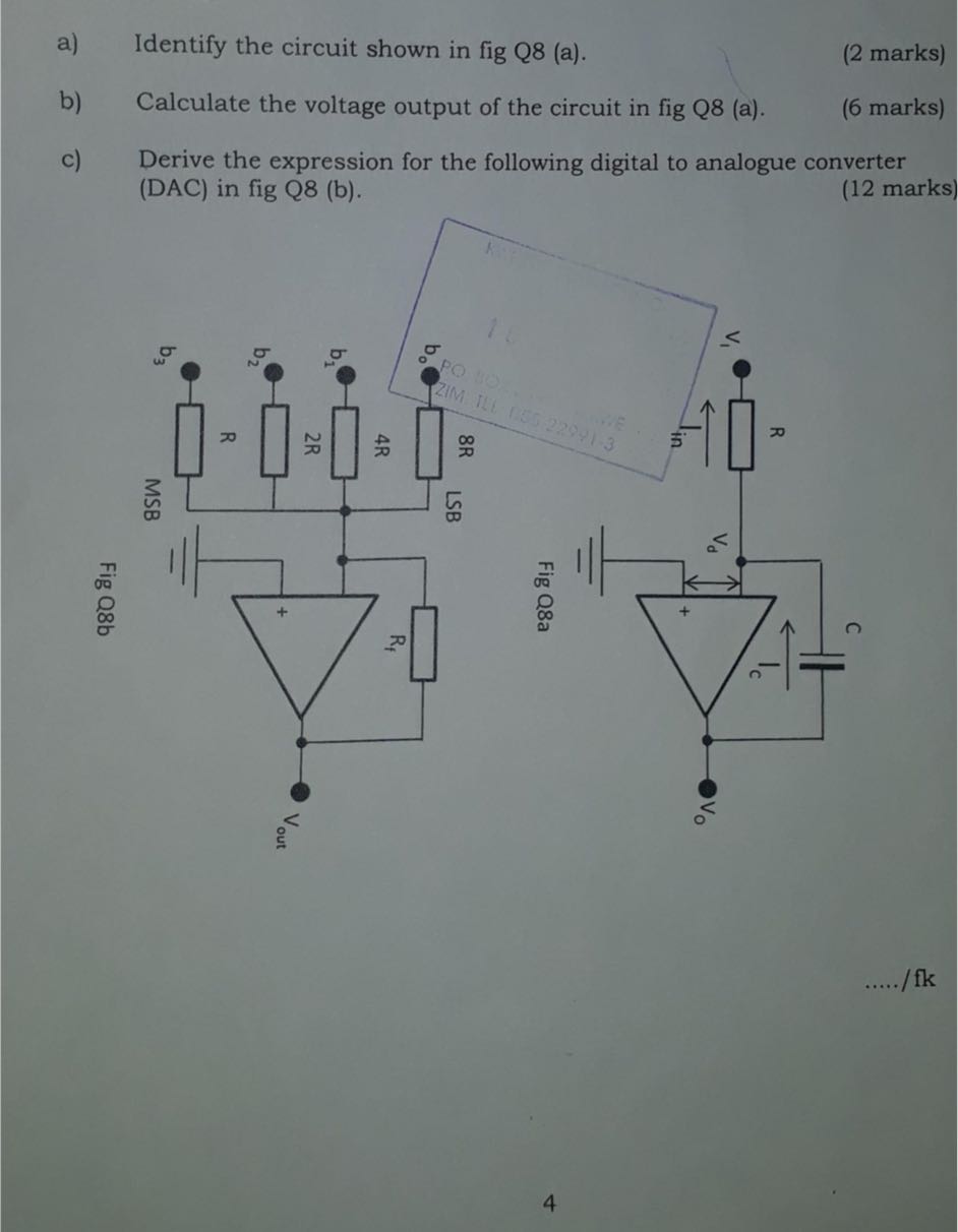 a) Identify the circuit shown in fig Q8 (a). (2 marks) b) Calculate the voltage output of the ...