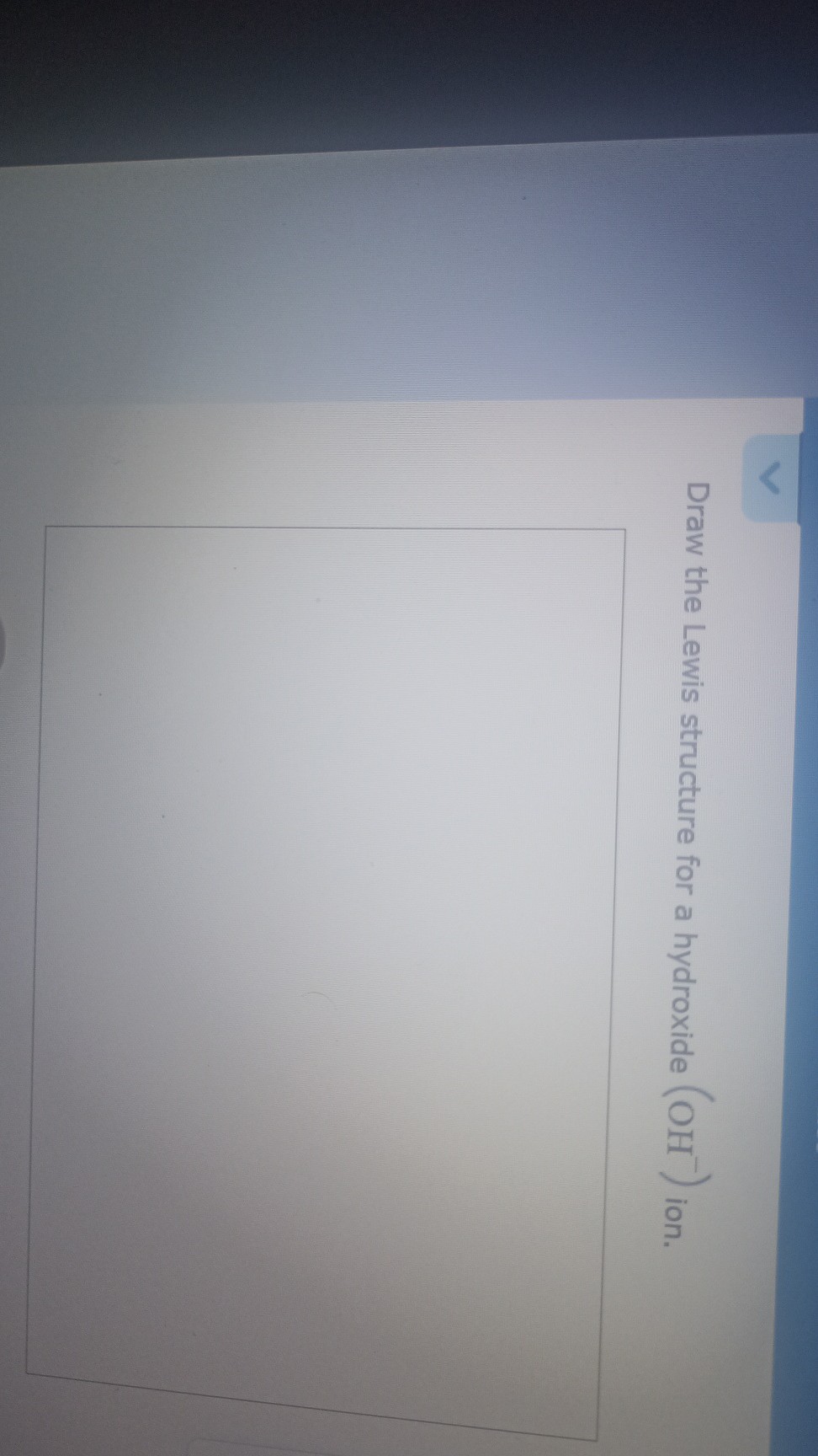 Draw the Lewis structure for a hydroxide (OH^-)ion.
