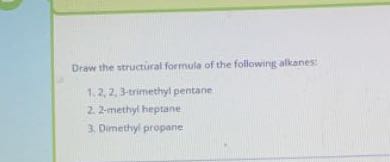 Draw the structural formula of the following alkanes: 1.2.2.3-trimethyl ...