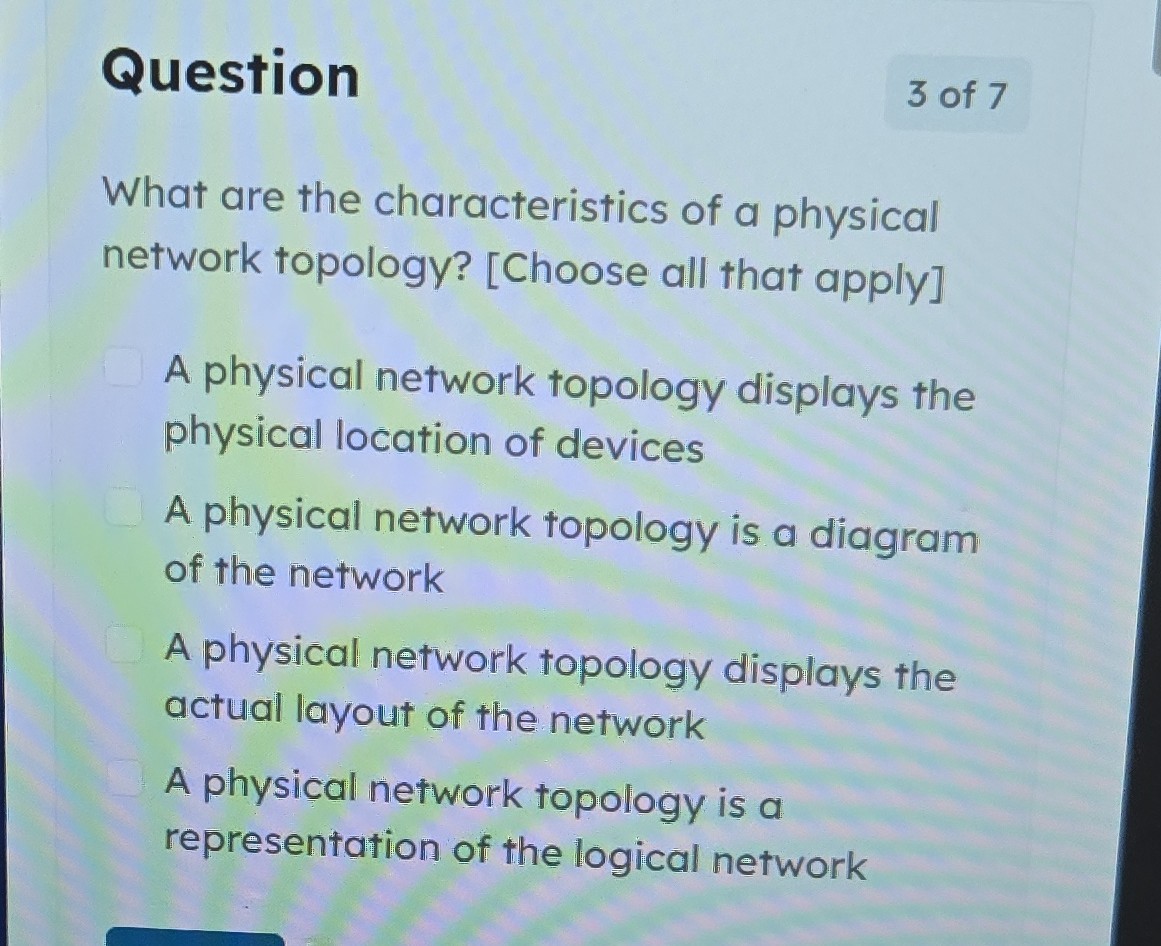 Question 3 of 7 What are the characteristics of a physical network ...