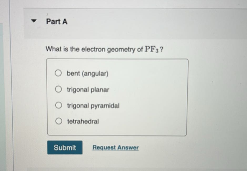 Part A What is the electron geometry of PF3 ? bent (angular) trigonal ...