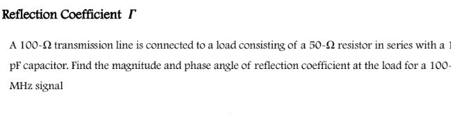 Reflection Coefficient Γ A 100-Ω transmission line is connected to a load consisting of a 50-Ω ...