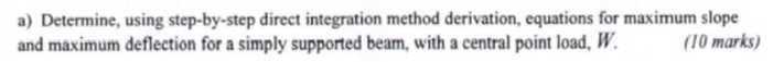 a) Determine, using step-by-step direct integration method derivation ...
