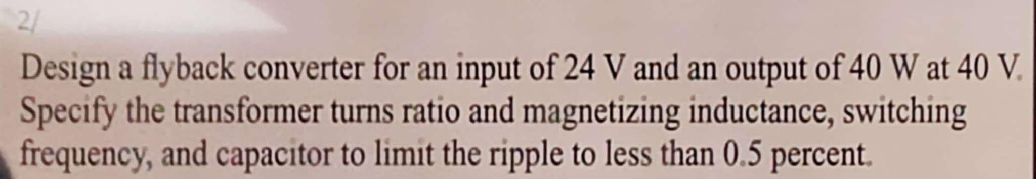 Design a flyback converter for an input of 24 V and an output of 40 W ...