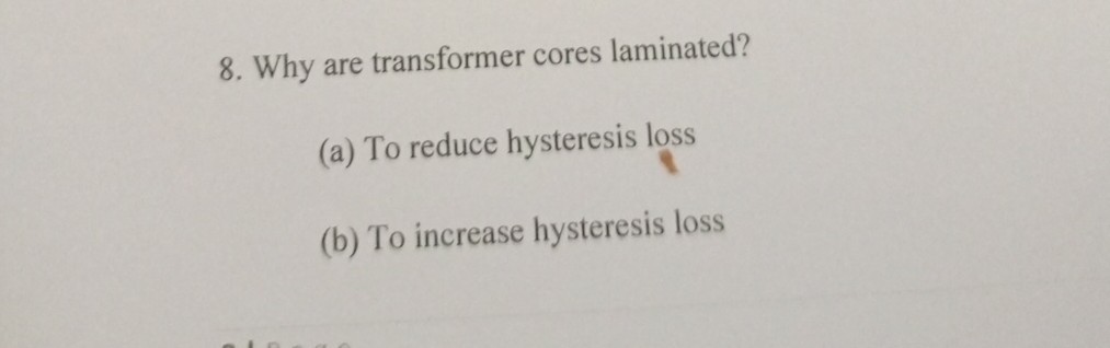 8. Why are transformer cores laminated? (a) To reduce hysteresis loss ...