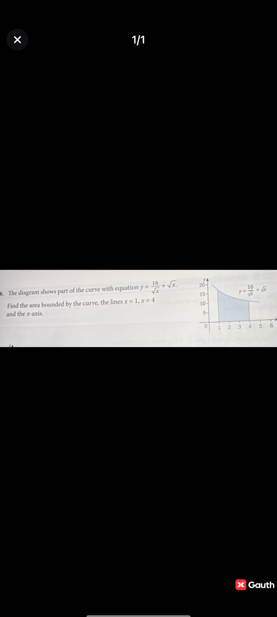 1/1 8. The diagram shows part of the curve with equation y=(16)/(√(x))+√(x). Find the area ...
