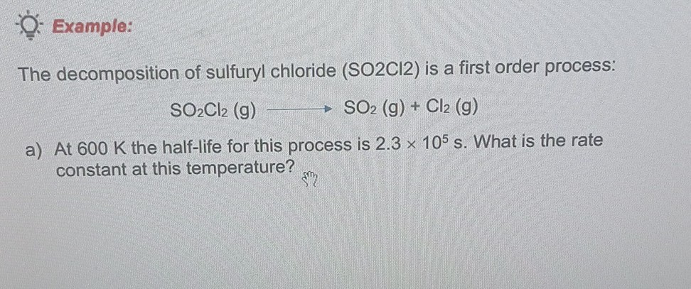 Example: The decomposition of sulfuryl chloride (SO2Cl 2) is a first ...