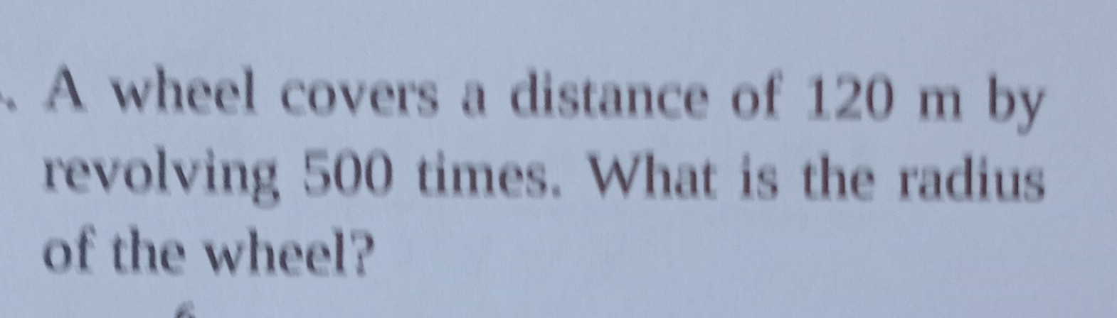 a wheel covers a distance of 120 m by revolving 500 times what is the ...