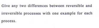 Give any two differences between reversible and irreversible processes ...