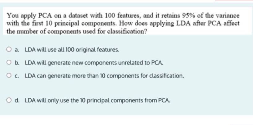 you apply pca on a dataset with 100 features and it retains 95 of the ...