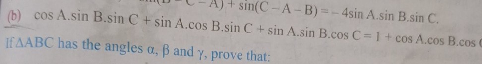 (b) cosA·sinB·sinC+sinA·cosB·sinC+sinA·sinB·cosC=1+cosA·cosB·cos If A B C has the angles α, β ...