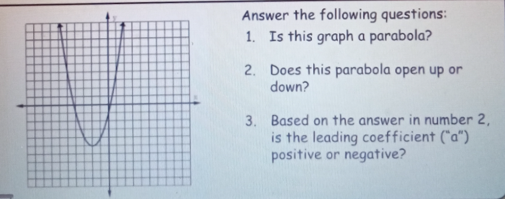 SOLVED: Answer the following questions: 1. Is this graph a parabola? 2. Does this parabola open ...