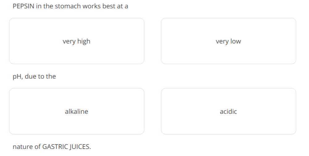 PEPSIN in the stomach works best at a very high very low pH , due to ...