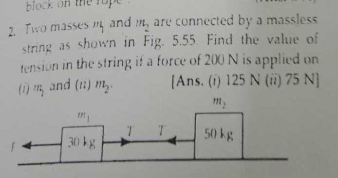 [GET ANSWER] 2. Two masses m1 and m2 are connected by a massless string as shown in Fig. 5.55 ...