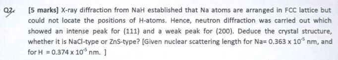 Q2. [5 marks] X-ray diffraction from NaH established that Na atoms are ...