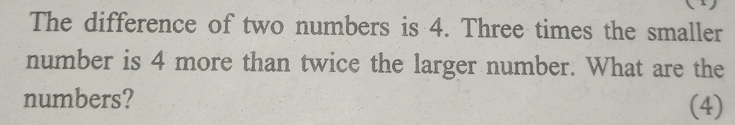 the difference of two numbers is 4 three times the smaller number is 4 more than twice the ...