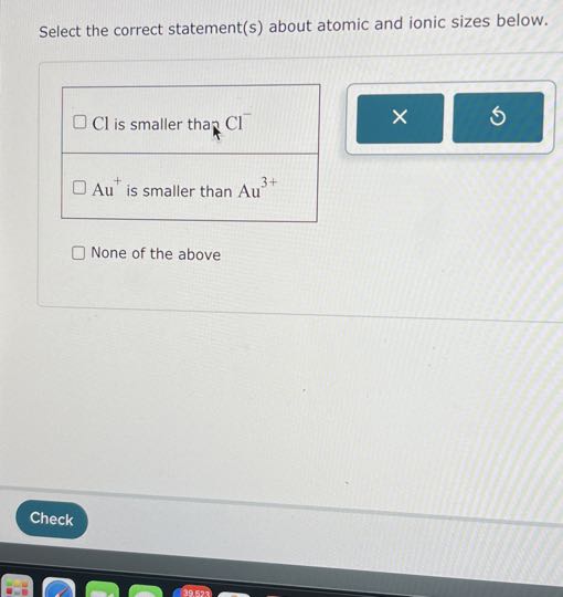 Select the correct statement(s) about atomic and ionic sizes below. Cl ...