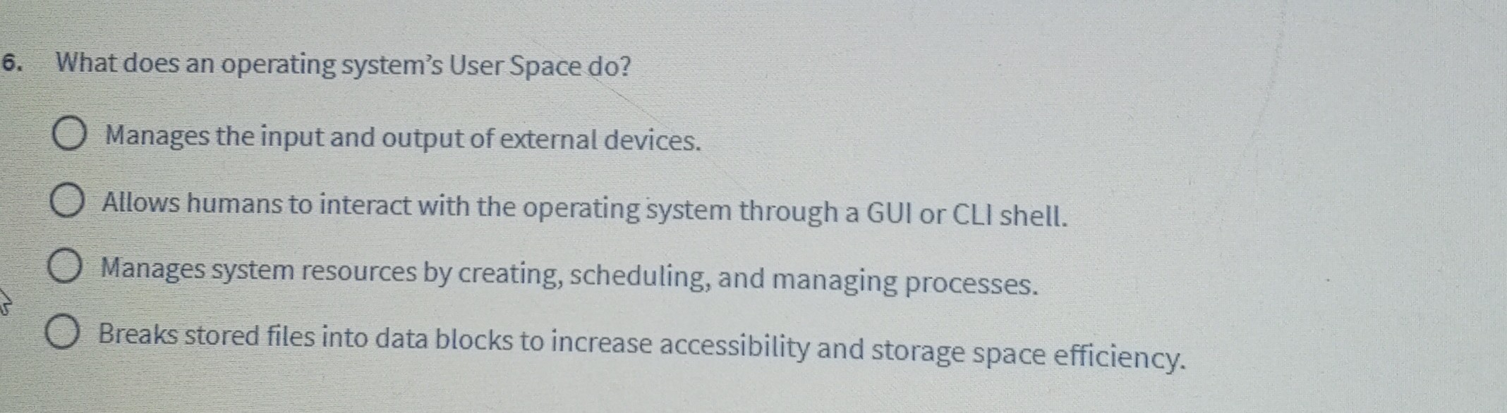 [GET ANSWER] 6. What does an operating system's User Space do? Manages ...