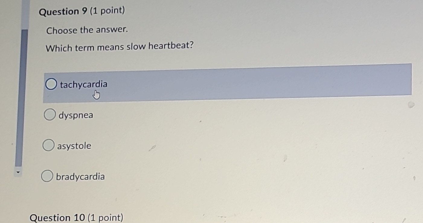 Question 9 1 Point Choose The Answer Which Term Means Slow Heartbeat Tachycardia Dyspnea 