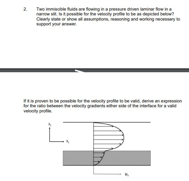 2. Two immiscible fluids are flowing in a pressure driven laminar flow ...