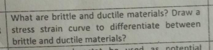 What are brittle and ductile materials? Draw a stress strain curve to ...
