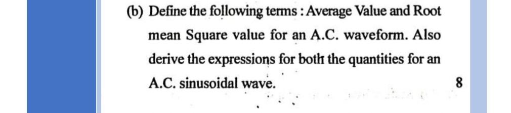 (b) Define the following terms: Average Value and Root mean Square value for an A.C. waveform ...