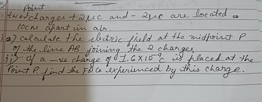 Point twolcharges + 2MC and - 2Me are loeated 10 cm apart in als. a ...