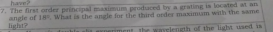 have? 7. The first order principal maximum produced by a grating is ...