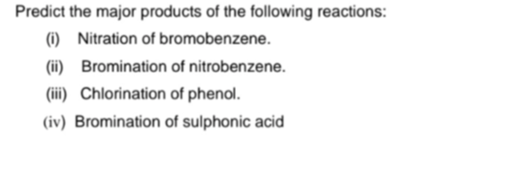 Predict the major products of the following reactions: (i) Nitration of bromobenzene. (ii ...