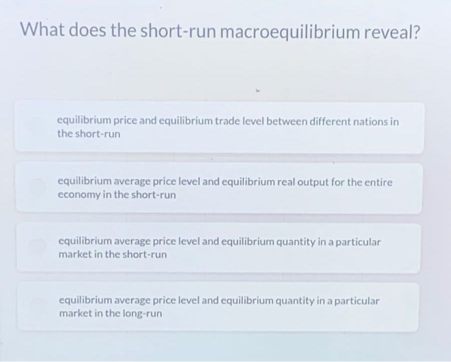 What does the short-run macroequilibrium reveal? equilibrium price and equilibrium trade level ...