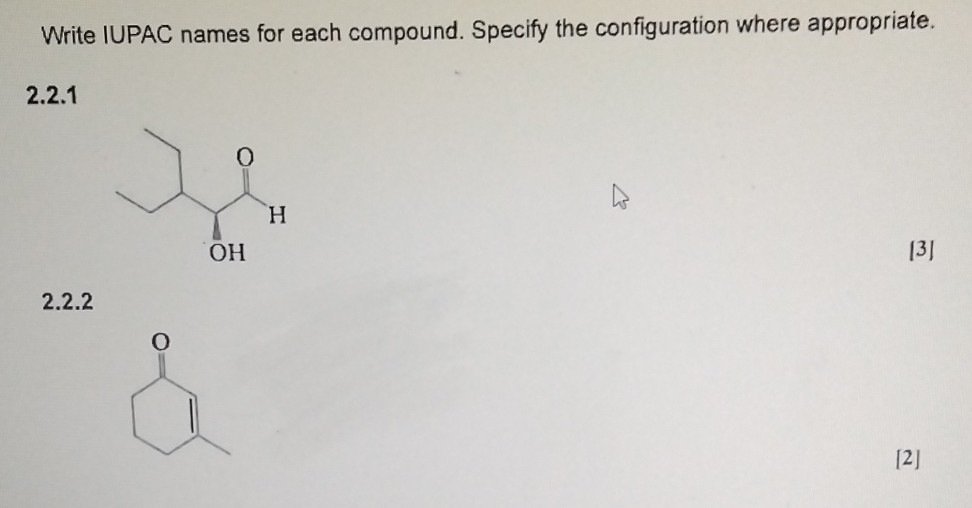 Write IUPAC names for each compound. Specify the configuration where appropriate. 2.2.1 [3] 2.2. ...