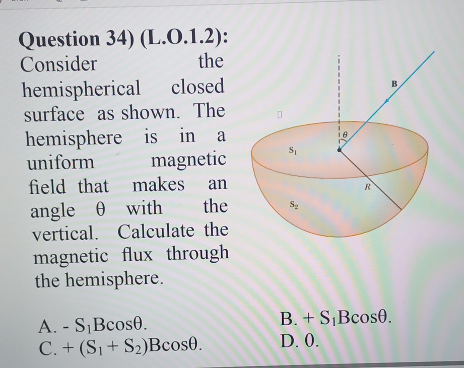 Question 34) (L.O.1.2): Consider the hemispherical closed surface as ... Question 34) (L.O.1.2): Consider the hemispherical closed surface as ...