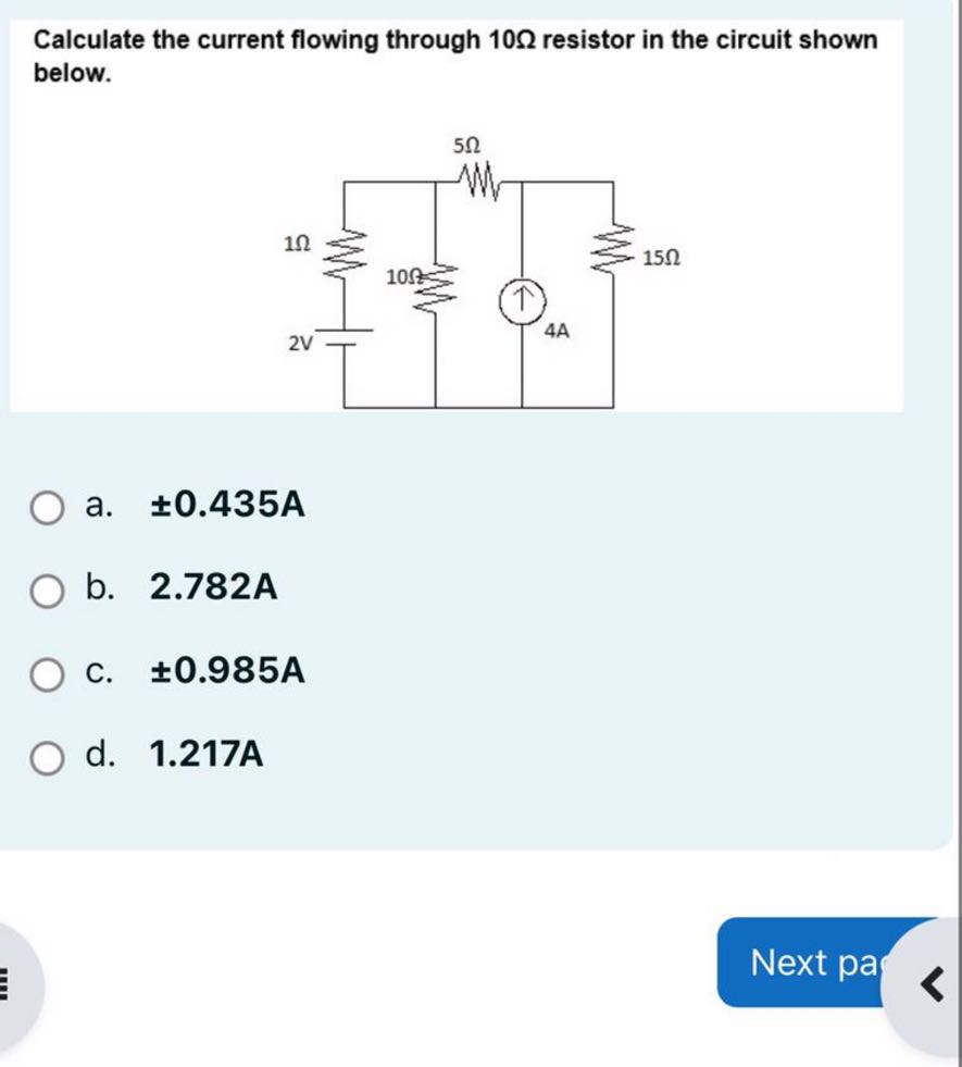 Calculate the current flowing through 10 Ω resistor in the circuit shown below. a. ± 0.435 A b ...
